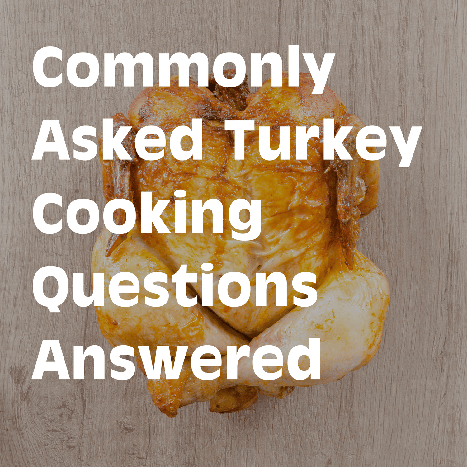 Turkey FAQ: Answers To All Your Thanksgiving Day Cooking Questions ...